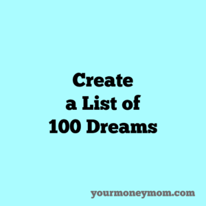 Promote Happiness: Create a List of 100 Dreams - Your Money Mom